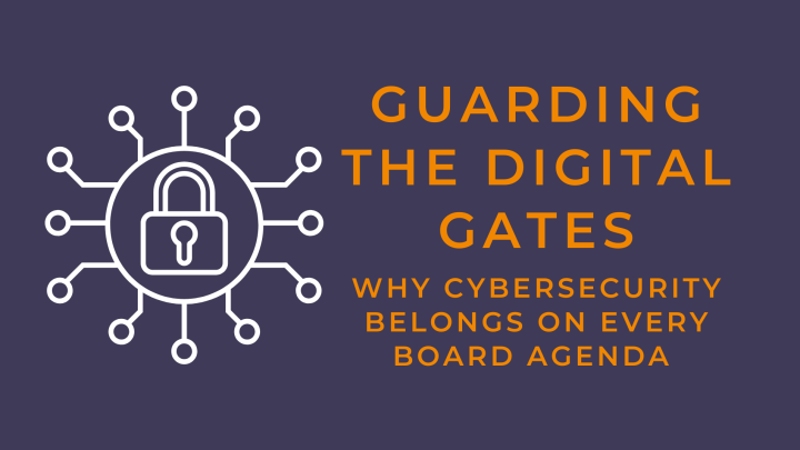 Guarding the Digital Gates: Why Cybersecurity Belongs on Every Board ...